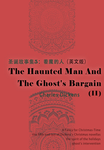 The Haunted Man and the Ghost's Bargain（II） 圣诞故事集5：着魔的人（英文版）最新章节全文无弹窗在线 ...