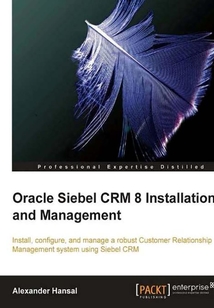 Oracle Siebel CRM 8 Installation and Management最新章节-Oracle Siebel CRM 8 Installation and ...