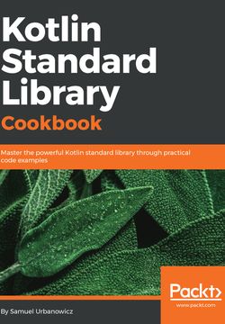 Kotlin Standard Library Cookbook - Samuel Urbanowicz - 微信读书