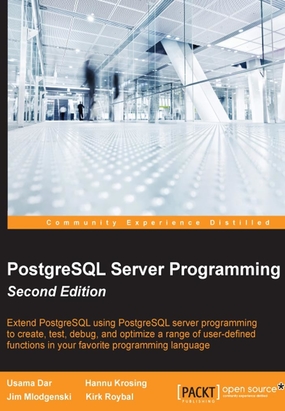 PostgreSQL Server Programming（Second Edition）最新章节-PostgreSQL Server Programming（Second Edition ...
