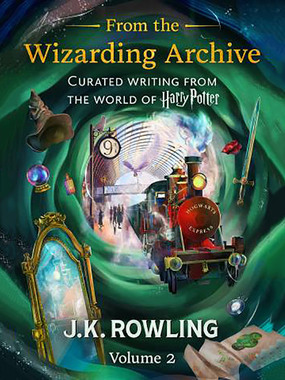 From the Wizarding Archive (Volume 2)-Curated Writing from the World of ...