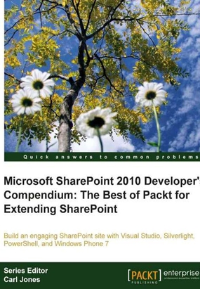 Microsoft SharePoint 2010 Developer's Compendium: The Best of Packt for Extending SharePoint ...