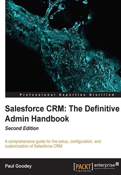 Salesforce CRM：The Definitive Admin Handbook（Second Edition） - Paul Goodey - 微信读书