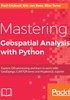 Mastering Geospatial Analysis with Python-Silas Toms Eric van Rees Paul Crickard-微信读书