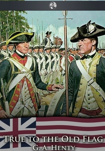 True to the Old Flag - 旧国旗的真实 (英文原版)_(Henty G. A.)小说最新章节全文免费在线阅读下载-QQ阅读